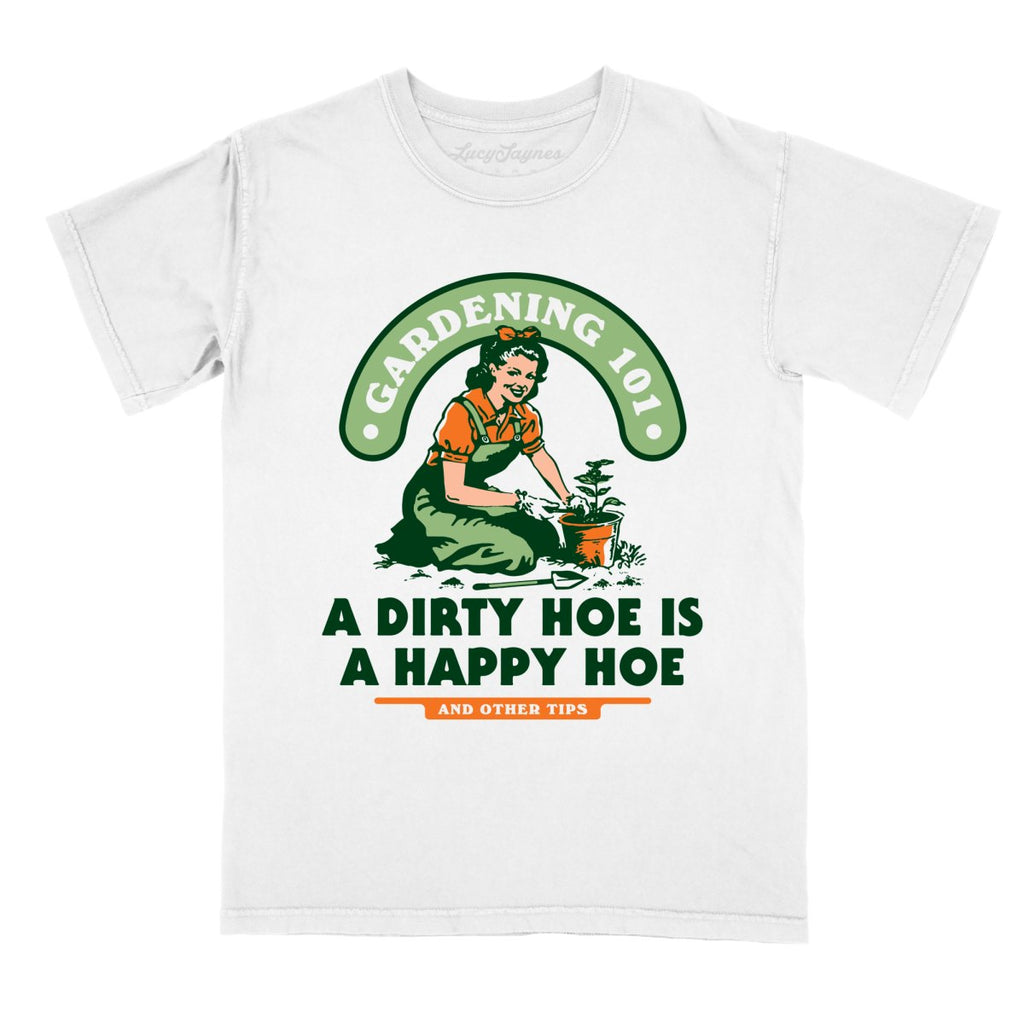 A Dirty Hoe Is A Happy Hoe Comfort Colors Tee – Lucy Jaynes