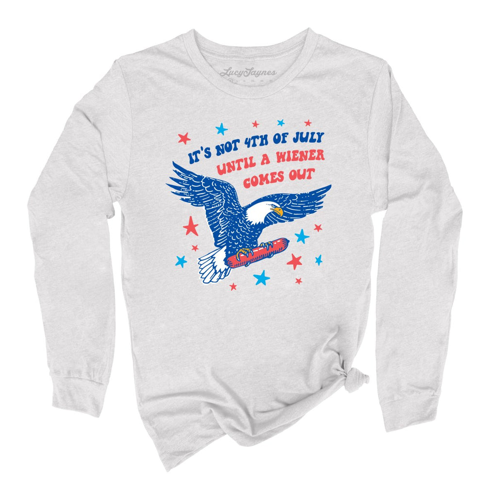 It's Not 4th of July Until A Wiener Comes Out Long Sleeve Tee – Lucy Jaynes