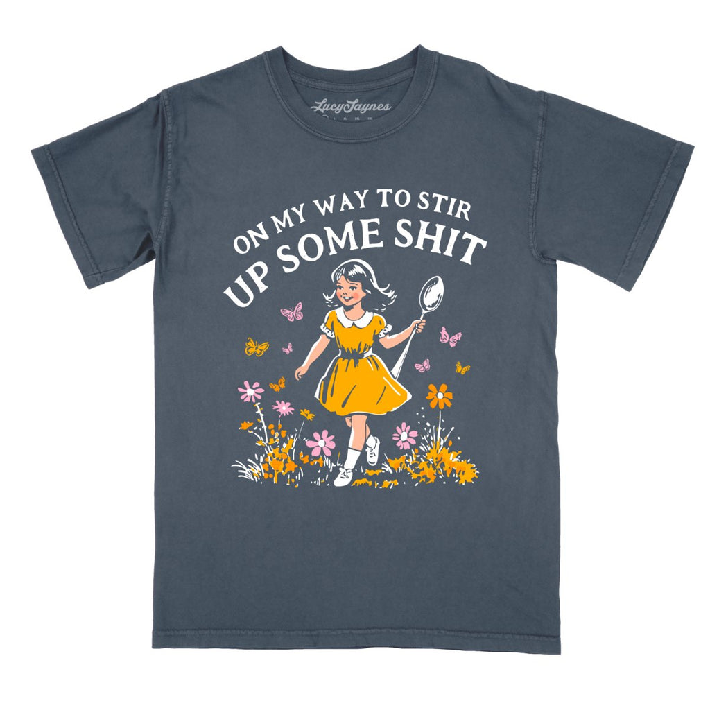 On My Way To Stir Up Some Shit Comfort Colors Tee | Lucy Jaynes